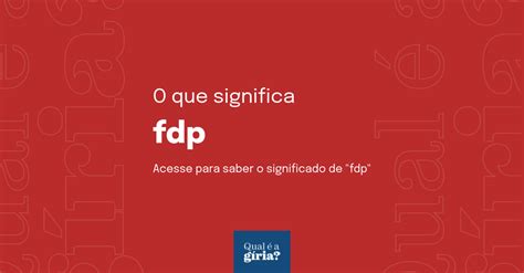 O Que Significa Fdp Qual O Significado De Fdp O Que é Fdp Todas