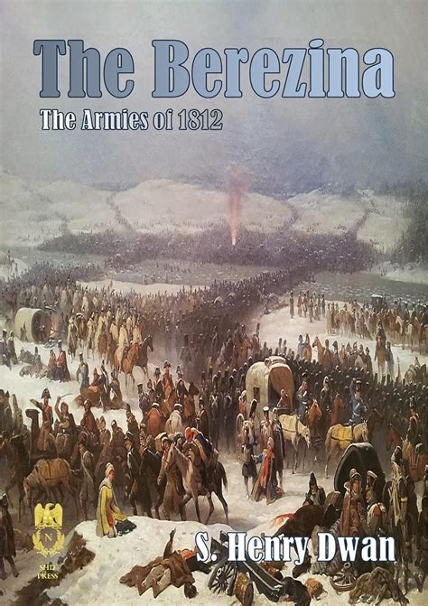 Berezina The Armies Of 1812 Orders Of Battle Ebook Dwan S Henry