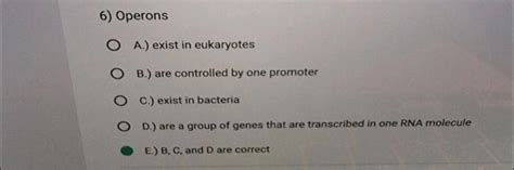 Solved 6 Operons A Exist In Eukaryotes B Are Controlled