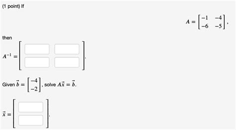 Solved 1 Point If A 4 6 5 Then A 1 4 Given B 1 2 Chegg Com