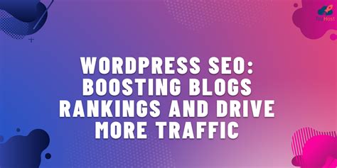 Wordpress Seo Boosting Blogs Rankings And Drive More Traffic