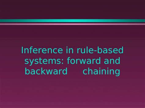 Ppt Inference In Rule Based Systems Forward And Backward Chaining