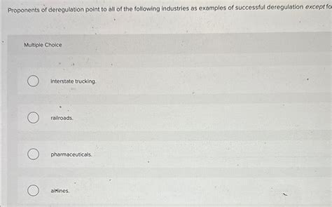 Solved Proponents Of Deregulation Point To All Of The