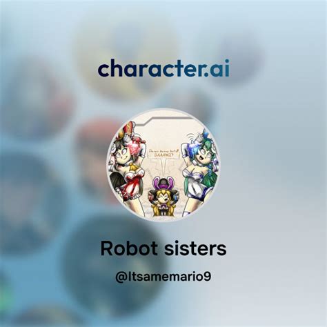 Chat With Robot Sisters Character Ai Ai Chat Reimagined Your Words Your World