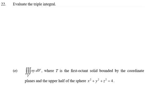 Solved E ∭txydv ﻿where T ﻿is The First Octant Solid