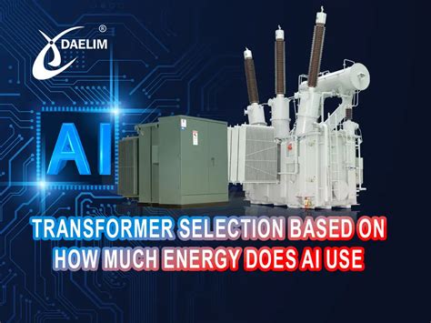 Transformer Selection Based On How Much Energy Does Ai Use Daelim