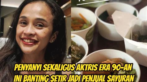 Penyanyi Sekaligus Aktris Era 90 An Ini Banting Setir Jadi Penjual Sayuran Begini Nasibnya