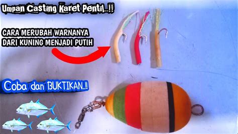 CARA MEMBUAT UMPAN CASTING DARI KARET PENTIL Rekomendasi Umpan