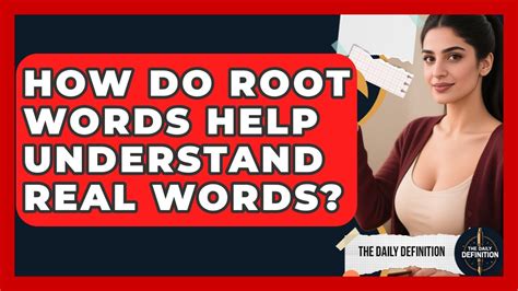 How Do Root Words Help Understand Real Words The Daily Definition