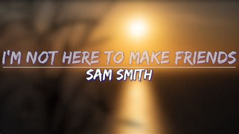 Sam Smith Im Not Here To Make Friends Lyrics Full Audio 4k