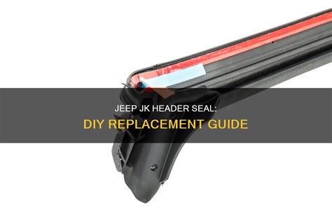 Jeep Jk Header Seal Diy Replacement Guide Shunauto