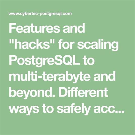 Scaling Postgresql To Multi Terabyte And Beyond Cybertec