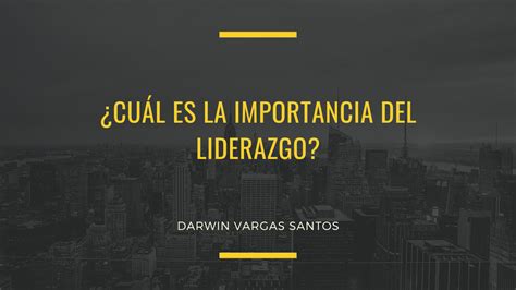 ¿cuál Es La Importancia Del Liderazgo