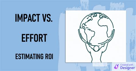 Impact Vs Effort A Simple Formula For Estimating Roi