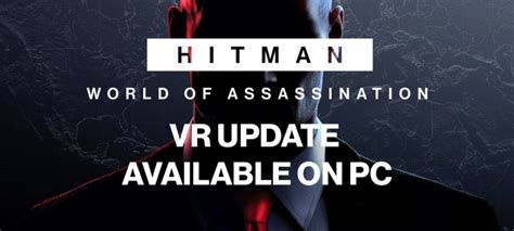 Hitman World Of Assassination Update Brings Major Overhaul To Pc Vr
