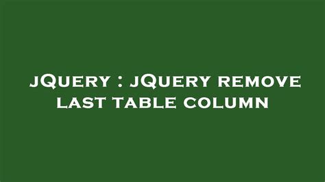 JQuery JQuery Remove Last Table Column YouTube