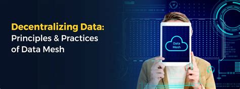 Decentralizing Data Principles And Practices Of Data Mesh