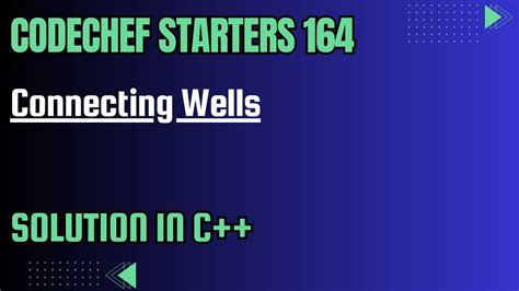 Codechef Starters 164 Connecting Wells Full Solution In C Youtube
