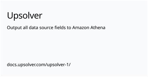 output all data source fields to amazon athena upsolver