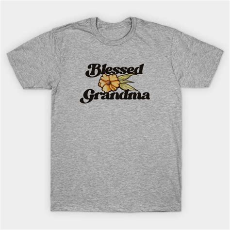 Blessed Grandma Blessed Grandma T Shirt Teepublic