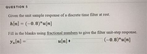 solved question 5 given the unit sample response of a