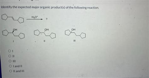 Solved Identify The Expected Major Organic Products Of The