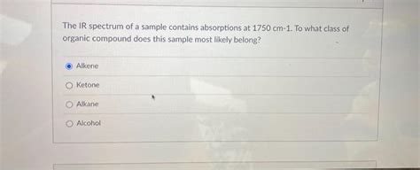Solved The IR Spectrum Of A Sample Contains Absorptions At Chegg