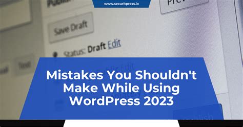 Wordpress 2023 Mistakes To Avoid Securitpress