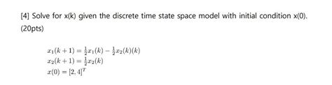 Solved 4 Solve For Xk Given The Discrete Time State