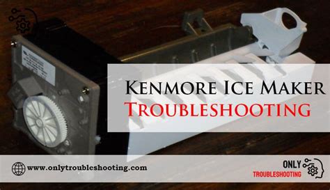 Kenmore Ice Maker Troubleshooting Easy Fixes And Tips