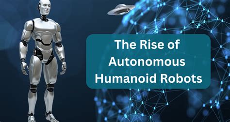 The Rise Of Autonomous Humanoid Robots Gebsworld A Civilization