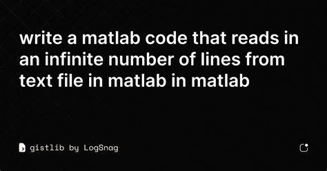 Gistlib Write A Matlab Code That Reads In An Infinite Number Of Lines