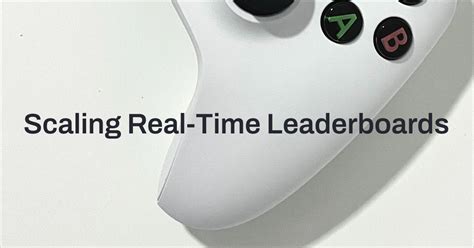 Scaling Real Time Leaderboards
