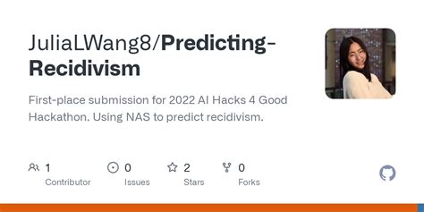 GitHub JuliaLWang8 Predicting Recidivism Submission For 2022 AI