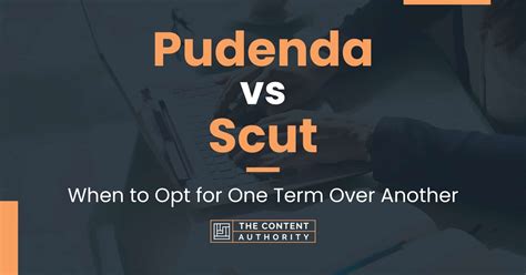 Pudenda Vs Scut When To Opt For One Term Over Another