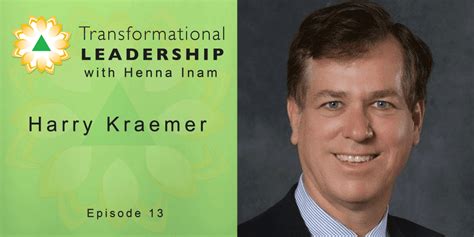 Episode 13—harry Kraemer How To Lead With Values Transformational
