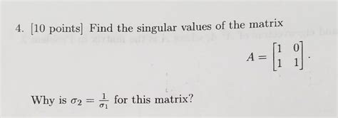 Solved Points Find The Singular Values Of The Matrix Chegg