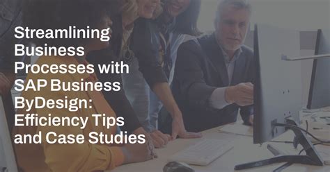 Streamlining Business Processes With Sap Business Bydesign Efficiency