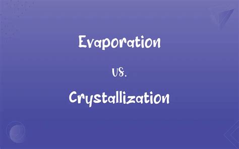 Evaporation Vs Crystallization Whats The Difference
