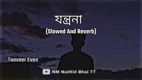 Jontrona যন্ত্রনা Slowed Reverb Tanveer Evan Piran Khan Nm