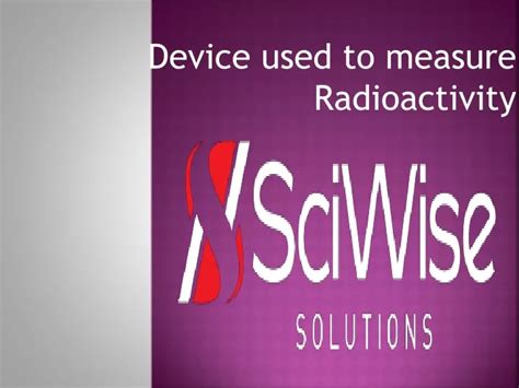 Ppt Device Used To Measure Radioactivity Powerpoint Presentation