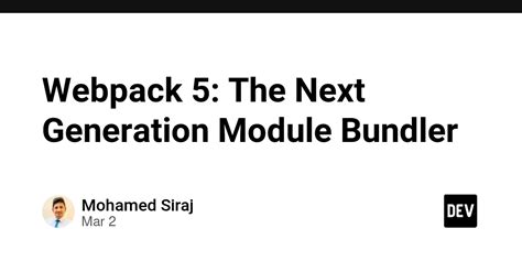 Webpack 5 The Next Generation Module Bundler Dev Community
