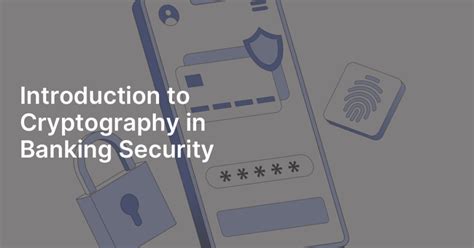 Introduction To Cryptography In Banking Security