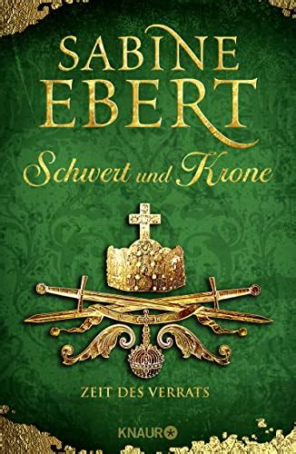 Schwert Und Krone Zeit Des Verrats Roman Das Barbarossa Epos Band Ebert Sabine
