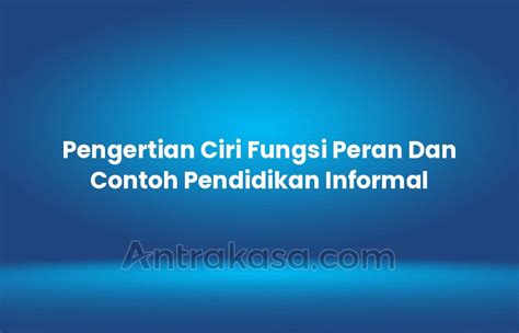 Pengertian Ciri Fungsi Peran Dan Contoh Pendidikan Informal