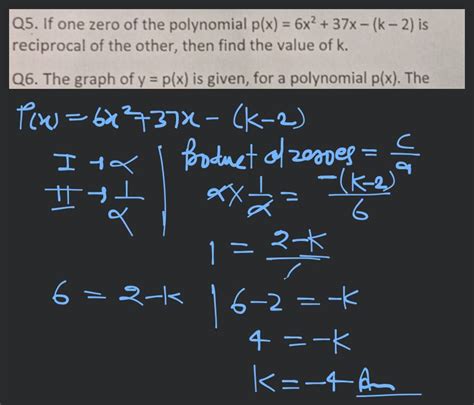 Q5 If One Zero Of The Polynomial Px6x237x−k−2 Is Reciprocal Of The
