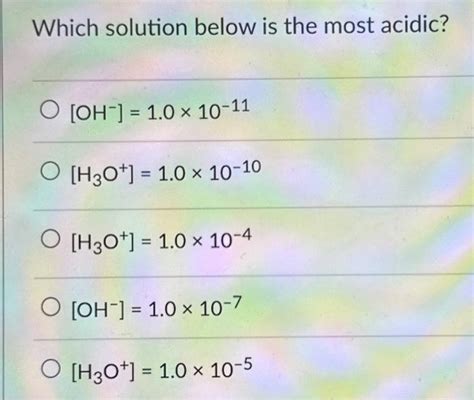 Solved Which Solution Below Is The Most Acidic Chegg