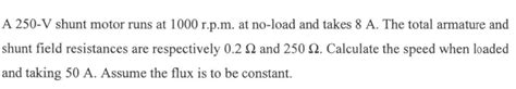 Solved A V Shunt Motor Runs At R P M At No Load Chegg