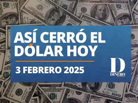 Mercados Cierre Del Dólar Hoy 3 De Febrero Del 2025 Pausa En