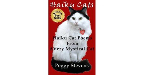 Haiku Cats Haiku Cat Poems From A Very Mystical Cat By Peggy Stevens